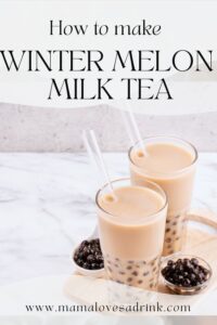Winter Melon Milk Tea: Recipe and Fun Facts - Mama Loves A Drink