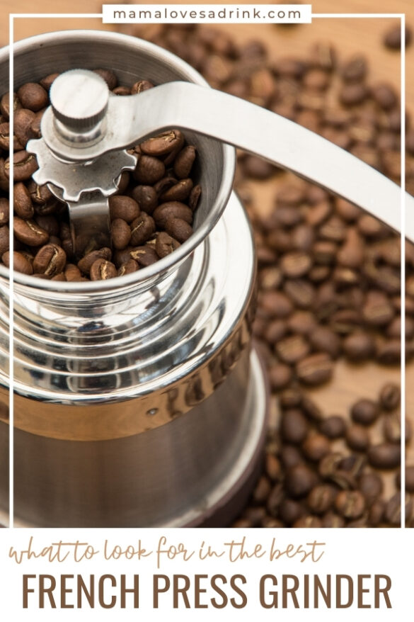 How to Choose the Best French Press Grinder - Mama Loves A Drink